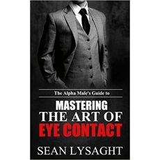 The Alpha Male's Guide to Mastering the Art of Eye Contact Reviews