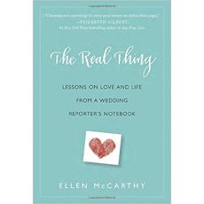The Real Thing: Lessons on Love and Life from a Wedding Reporter's ...