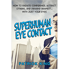 Superhuman Eye Contact Training: How to Radiate Confidence, Attract ...