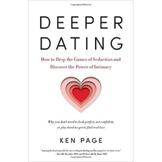 Deeper Dating: How to Drop the Games of Seduction and Discover the ...