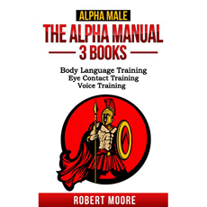 The Alpha Manual - 3 Books: Body Language Training, Eye Contact ...